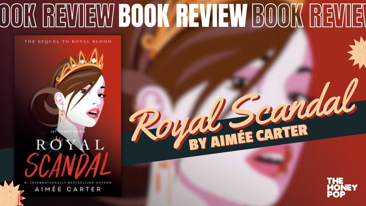 3 Things We Love About Royal Scandal By Aimée Carter - The Honey POP