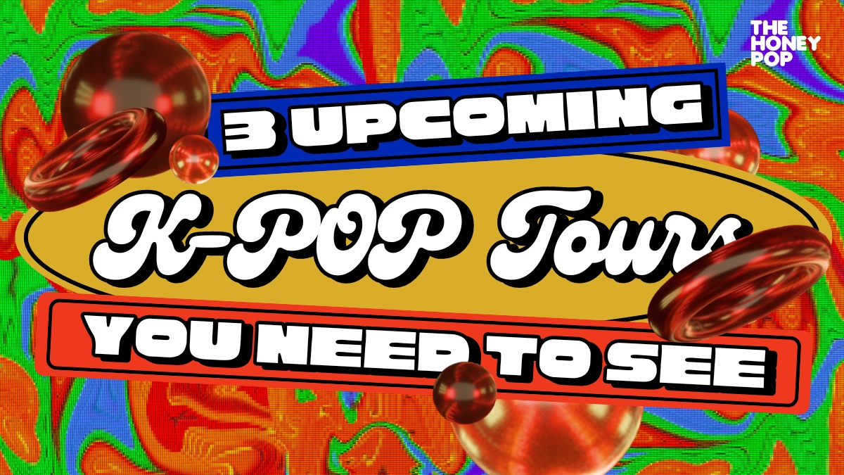 3 Upcoming K-POP Tours You Need To See - The Honey POP