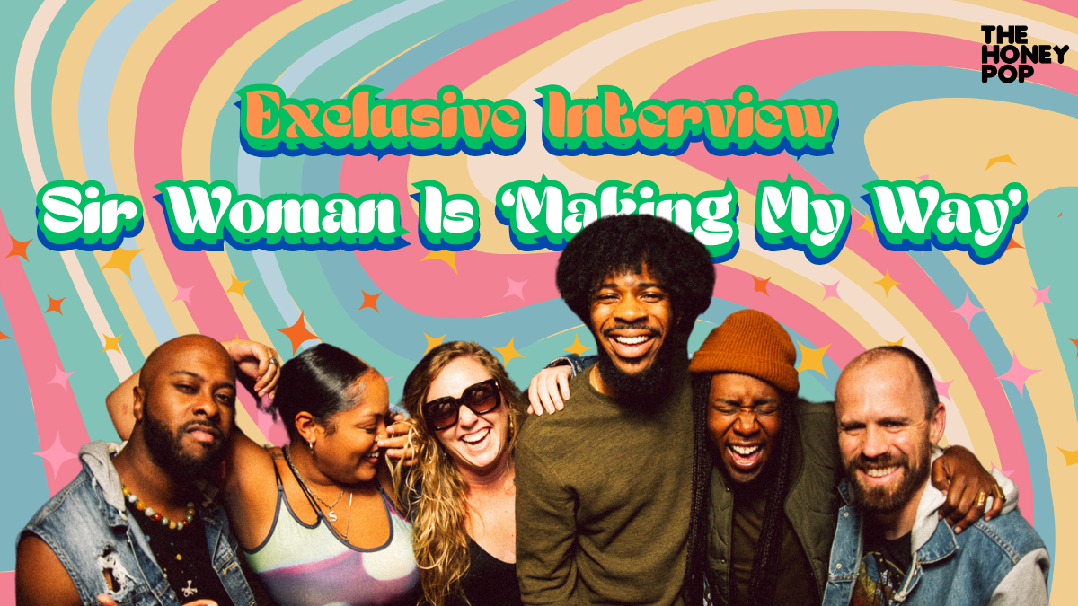 Exclusive Interview: Sir Woman Is 'Making My Way' - The Honey POP
