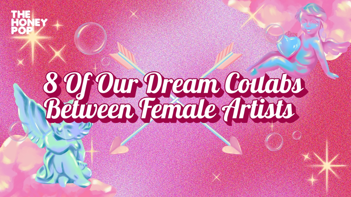 8 Of Our Dream Collabs Between Female Artists - The Honey POP