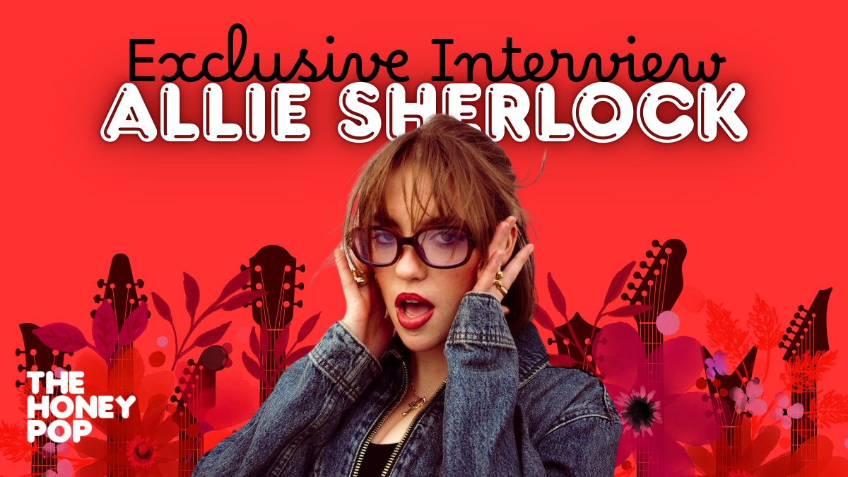 EXCLUSIVE INTERVIEW: Allie Sherlock - The Honey POP