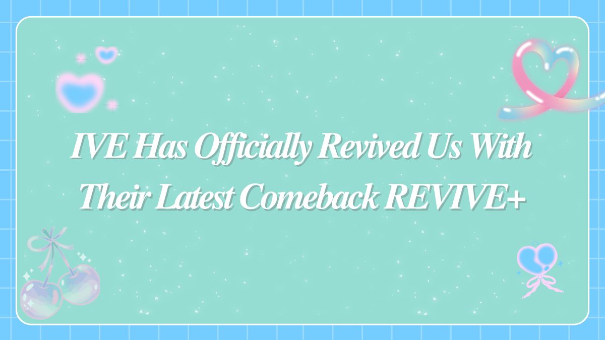 IVE Has Officially Revived Us With Their Comeback REVIVE+ - The Honey POP