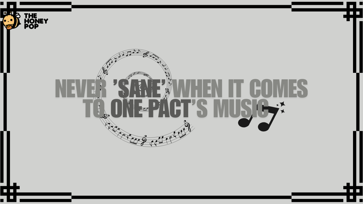 Never ’SANE’ When It Comes To ONE PACT's Music - The Honey POP