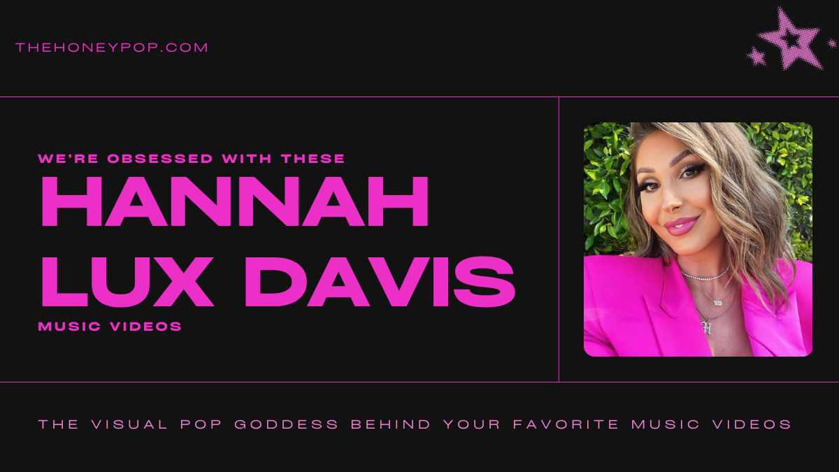 These Hannah Lux Davis Music Videos Are Simply ICONIC - The Honey POP